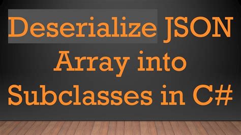 Deserialize Json Array Into Subclasses In C Youtube