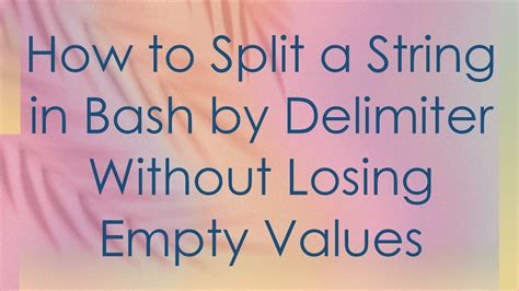 How To Split A String In Bash By Delimiter Without Losing Empty Values Youtube