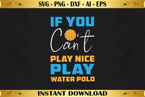 If You Can T Play Nice Play Water Polo Graphic By Abhamidakon
