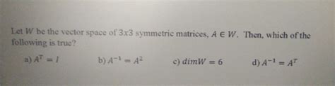 Solved Let W Be The Vector Space Of 3x3 Symmetric Matrices