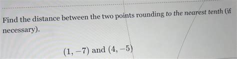 Solved Find The Distance Between The Two Points Rounding To The Nearest Tenth If Necessary