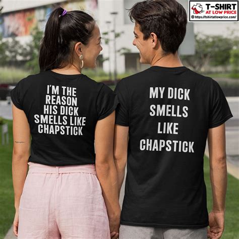 Im The Reason His Dick Smells Like Chapstick Shirt My Dick Smells Like
