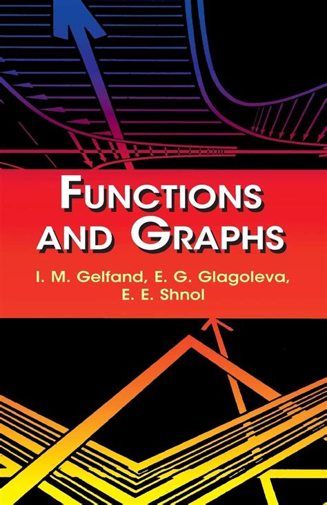 Functions And Graphs Dover Books On Mathematics I M Gelfand E G Glagoleva E E Shnol