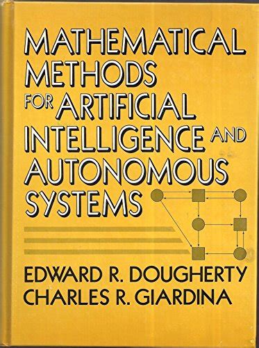 Mathematical Methods For Artificial Intelligence And Autonomous Systems Dougherty Edward R