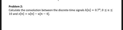 Solved Problem 2 Calculate The Convolution Between The Chegg Com