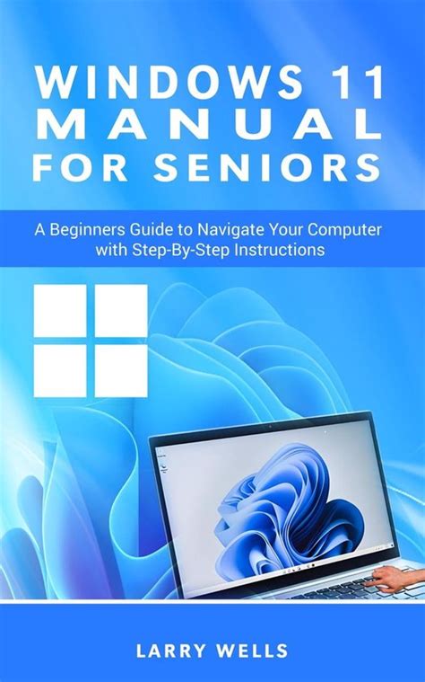 Windows 11 Manual For Seniors A Beginners Guide To Navigate Your Computer With Bol