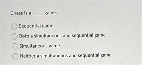Solved Chess Is A ﻿gamesequential Gameboth A Simultaneous
