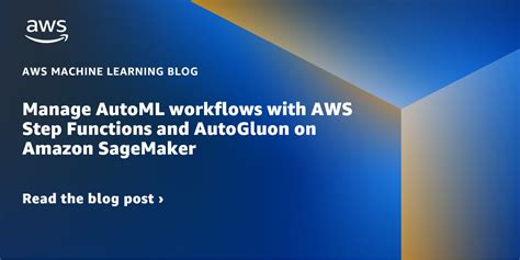 Manage Automl Workflows With Aws Step Functions And Autogluon On Amazon