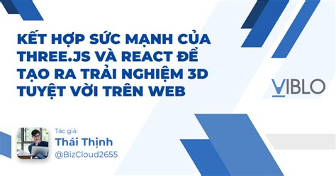 kết hợp sức mạnh của three js và react để tạo ra trải nghiệm 3d tuyệt