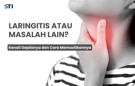 Laringitis Atau Masalah Lain Kenali Gejalanya Dan Cara Memastikannya St Indonesia