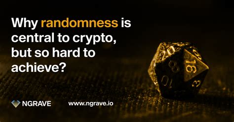 Why Randomness Is Central To Crypto But So Hard To Achieve Ngrave