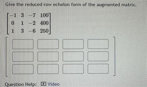 Solved Give The Reduced Row Echelon Form Of The Augmented