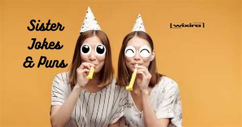 108 Sister Jokes And Puns Sibling Rib Ticklers