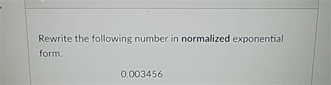 Solved Rewrite The Following Number In Normalized