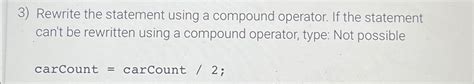 Solved Rewrite The Statement Using A Compound Operator If