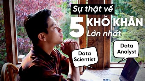 Top 5 Khó Khăn Lớn Nhất Khi Làm Data Analyst Data Scientist Maz Nguyen