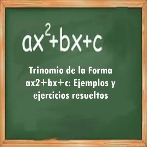 Trinomio Forma Ax2 Bx C Ejemplos Y Ejercicios Resueltos 2025 Brenp