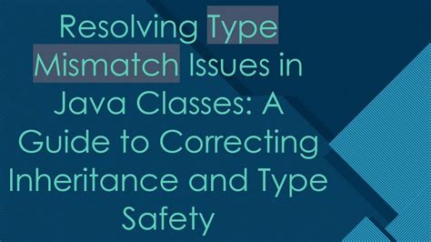Resolving Type Mismatch Issues In Java Classes A Guide To Correcting