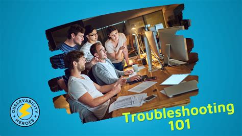 Troubleshooting 101 How Observability Helps You Fix Issues Faster