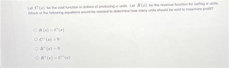Solved Let C X Be The Cost Function In Dollars Of