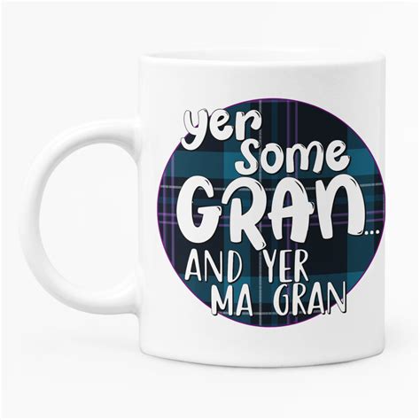 Yer Some Gran And Yer Ma Gran Nan Mug Mcmug The Home Of Funny