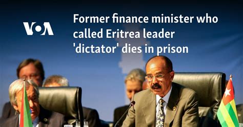 Former Finance Minister Who Called Eritrea Leader Dictator Dies In Prison