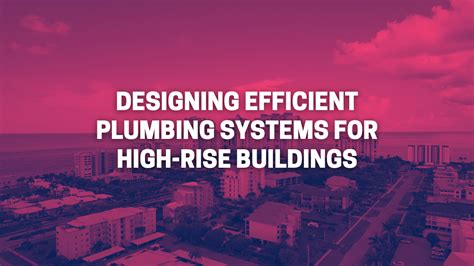 Designing Efficient Plumbing Systems For High Rise Buildings