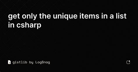 Gistlib Get Only The Unique Items In A List In Csharp