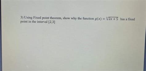 Solved 3 Using Fixed Point Theorem Show Why The Function