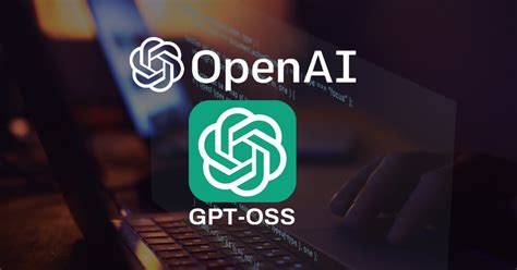Openai Releases Gpt Oss First Open Weight Ai Models Since Gpt 2 To