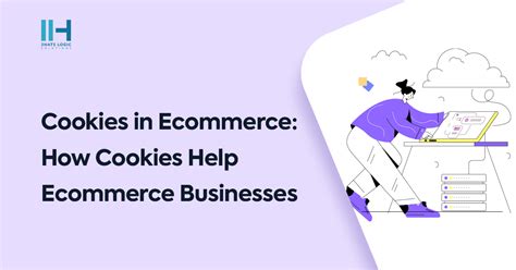 The Benefits Of Cookies For Ecommerce Businesses