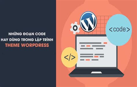 Những Đoạn Code Hay Dùng Trong Lập Trình Theme Wordpress