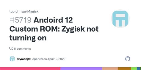 Andoird 12 Custom Rom Zygisk Not Turning On · Issue 5719 · Topjohnwumagisk · Github