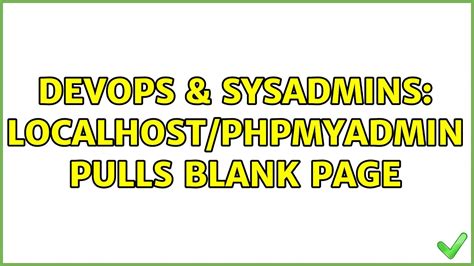 Devops And Sysadmins Localhostphpmyadmin Pulls Blank Page Youtube