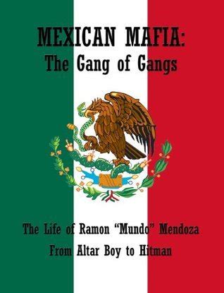Mexican Mafia From Altar Boy To Hitman The Gang Of Gangs By Ramon
