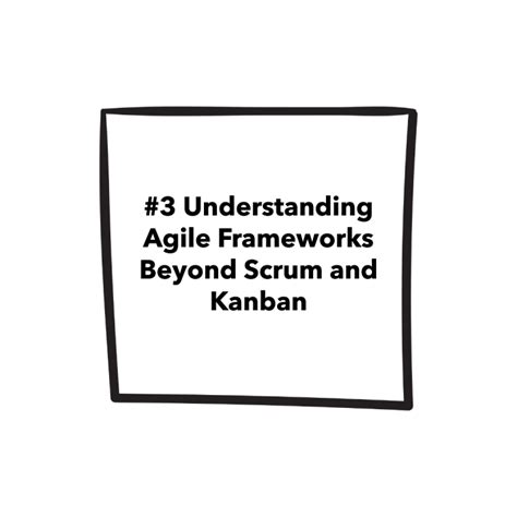3 Understanding Agile Frameworks Beyond Scrum And Kanban