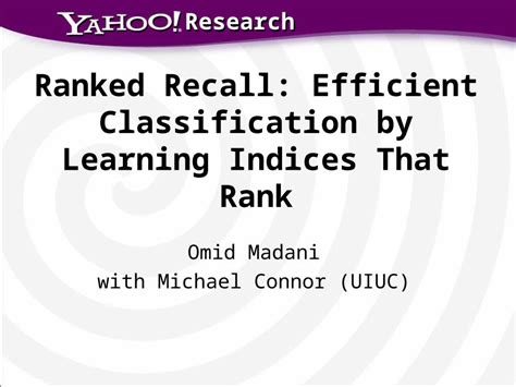 Ppt Research Ranked Recall Efficient Classification By Learning Indices That Rank Omid Madani