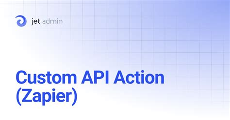 Custom Api Action Zapier User Guide