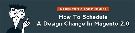 How To Schedule A Design Change In Magento 2 0 BelVG Blog