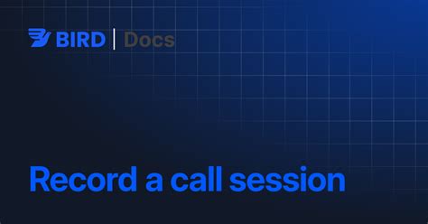 record a call session bird api docs