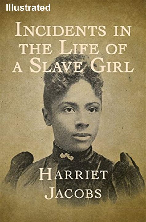 Incidents In The Life Of A Slave Girl Illustrated By Harriet Ann Jacobs