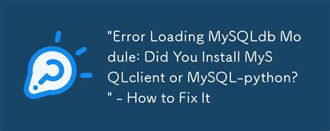 載入 Mysqldb 模組時出錯：您安裝了 Mysqlclient 或 Mysql Python 嗎？” 如何修復它 Mysql教程