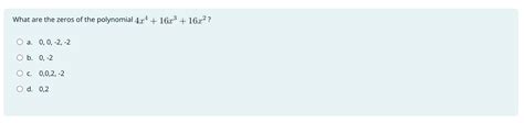 Solved What Are The Zeros Of The Polynomial 4x4 16x3 16x2