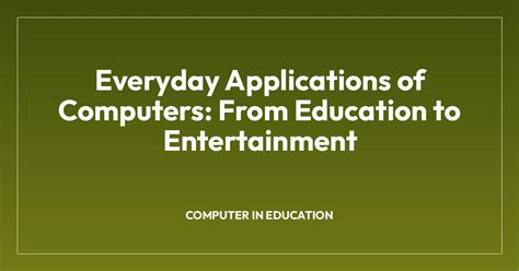 Everyday Applications Of Computers From Education To Entertainment • Teachers Institute