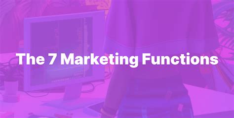 The 7 Marketing Functions