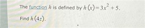 solved the function h ﻿is defined by h x 3x2 5 find h 4z