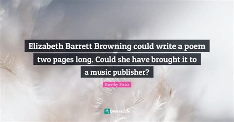 Elizabeth Barrett Browning Could Write A Poem Two Pages Long Could Sh