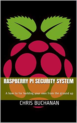 Raspberry Pi Security System A How To Guide For Building