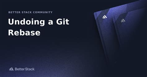 Undoing A Git Rebase Better Stack Community