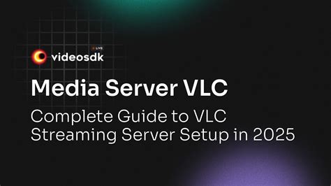 Media Server VLC Complete Guide To VLC Streaming Server Setup In VideoSDK